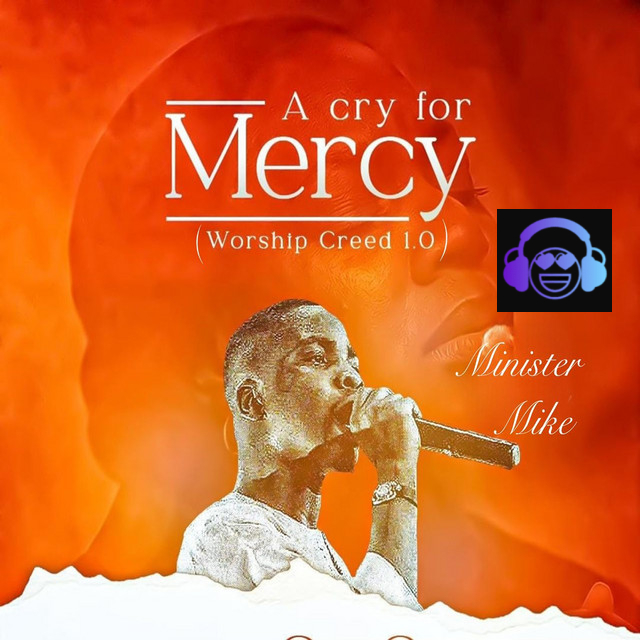 DOWNLOAD MP3: Minister Mike - A Cry For Mercy (Worship Creed 1.0 ...